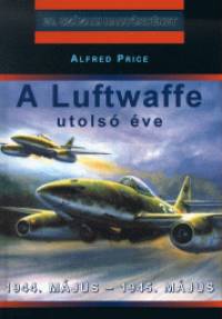 Alfred Price: A Luftwaffe utolsó éve - Bookstry