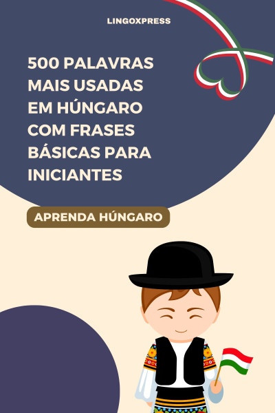 500 Palavras Mais Usadas em Húngaro com Frases Básicas para Iniciantes ...